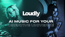 Loudly AI 音乐生成器 - 100% 免版税原创音乐创作与分发平台